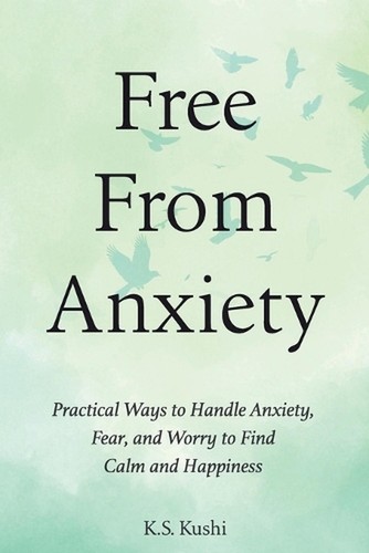 Free From Anxiety: Practical Ways to Handle Anxiety, Fear, and Worry to ...