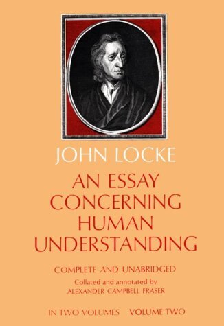 AN ESSAY CONCERNING HUMAN UNDERSTANDING: IN TWO VOLUMES, By John Locke ...