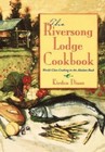 The Riversong Lodge Cookbook: World-Class Cooking in The Alaskan Bush ...