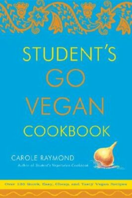 Student's Go Vegan Cookbook: 125 Quick, Easy, Cheap and Tasty Vegan ...