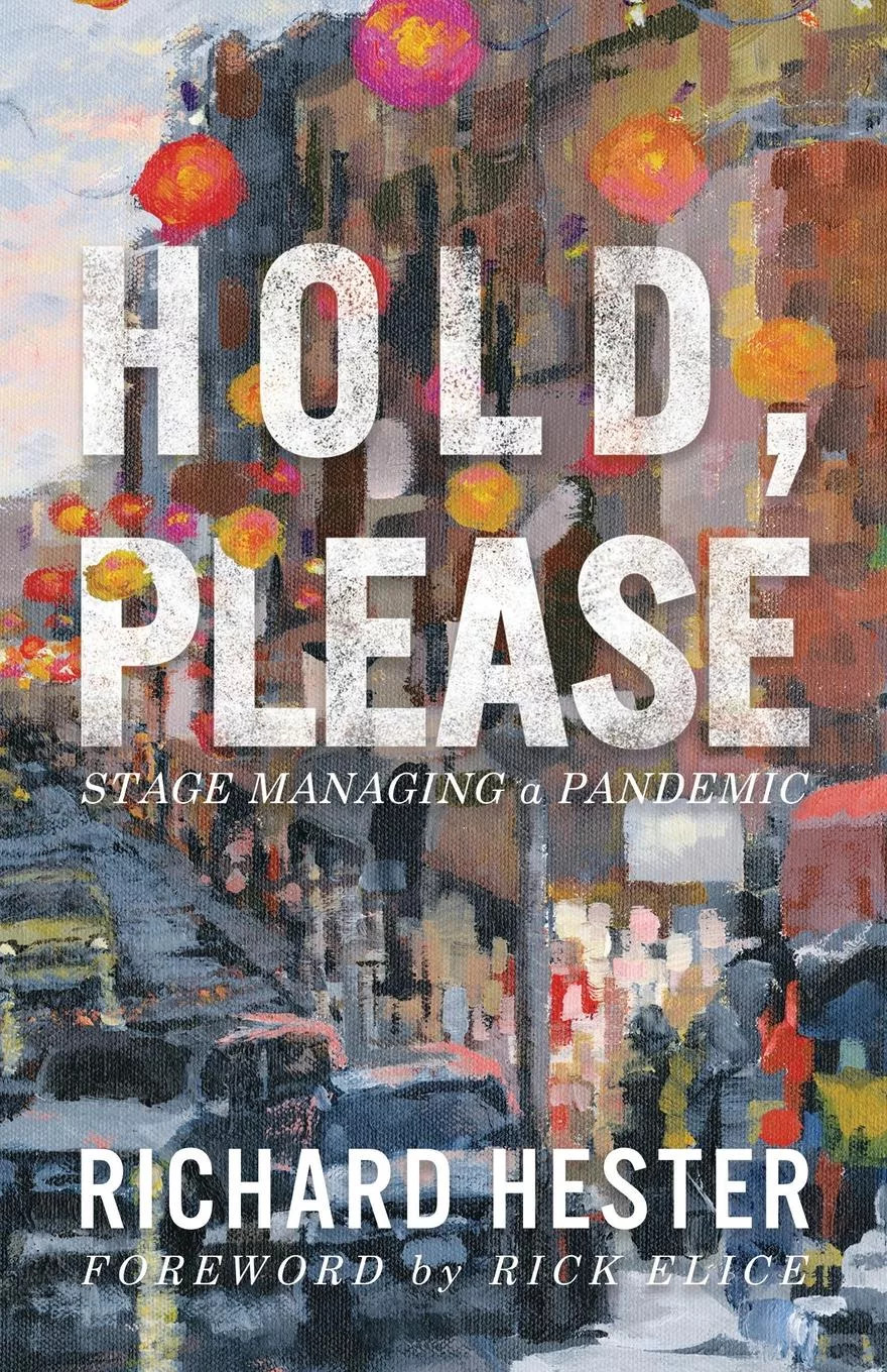 Hold, Please: Stage Managing A Pandemic by Richard Hester 9781944 ...