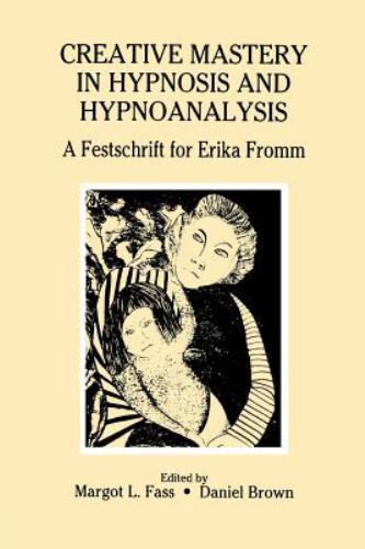 Creative Mastery in Hypnosis and Hypnoanalysis : A Festschrift for ...