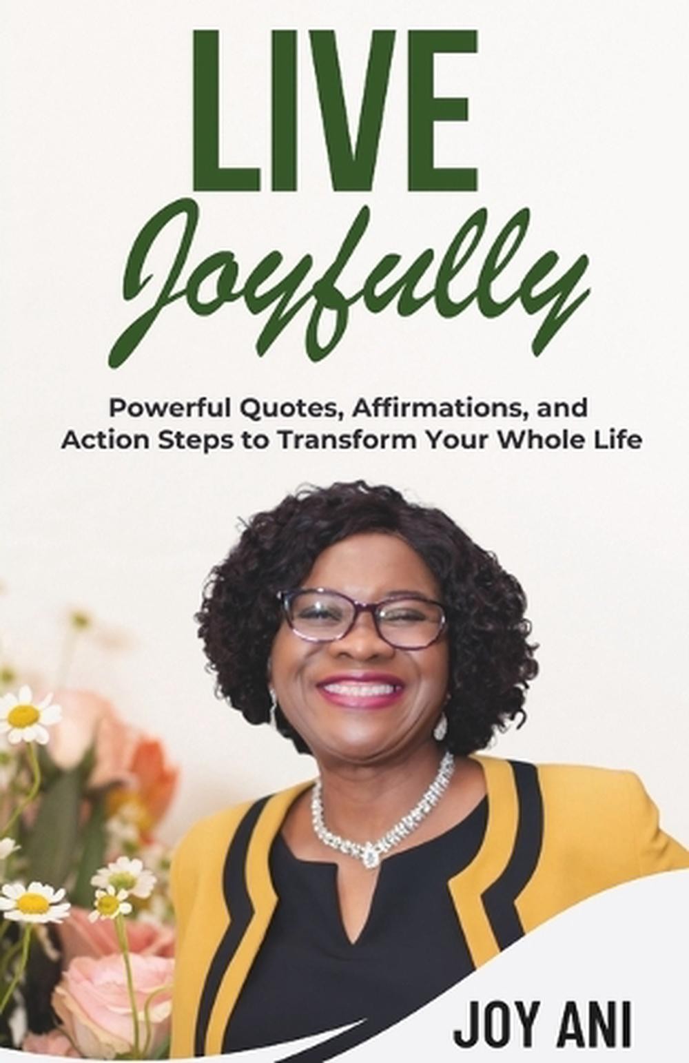 Live Joyfully: Powerful Quotes, Affirmations and Action Steps to ...
