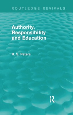 Authority, Responsibility and Education (REV) RPD by R.S. Peters ...