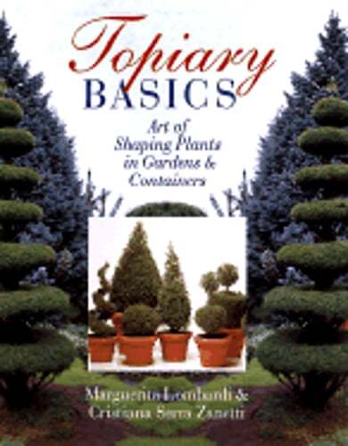 Topiary Basics: The Art of Shaping Plants in Gardens & Containers by ...