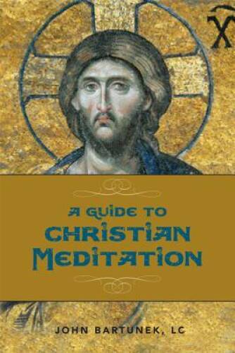 A Guide to Christian Meditation - Paperback By Fr John Bartunek, LC ...