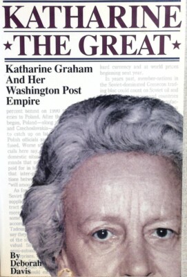 Katharine the Great: Katharine Graham and Her Washington Post Empire ...