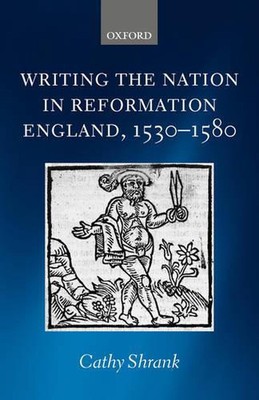 Writing the Nation in Reformation England, 1530-1580 by Cathy Shrank ...