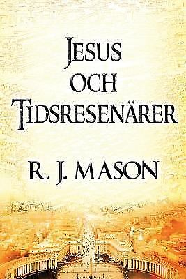 Jesus Och Tidsresenarer (Paperback Version) by R. J. Mason (2015, Trade ...