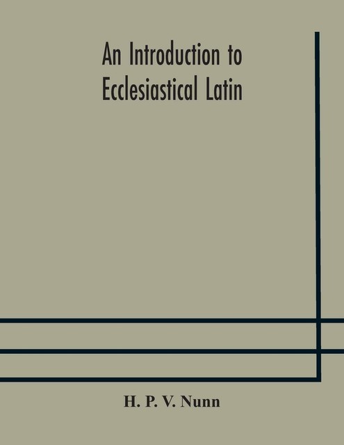 An Introduction to Ecclesiastical Latin von H. P. V. Nunn (2020 ...