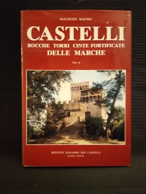 Maurizio Mauro - Castelli rocche torri cinte fortificate delle Marche ...