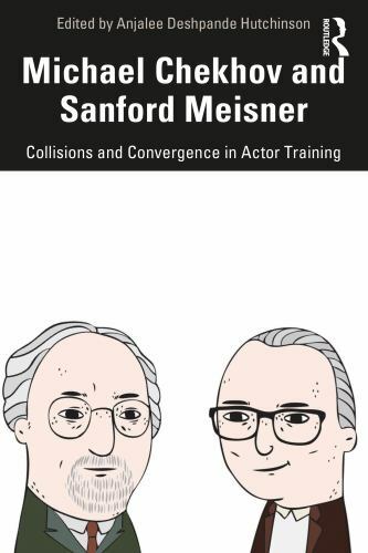 Michael Chekhov and Sanford Meisner : Collisions and Convergence in ...