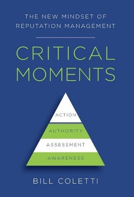 Critical Moments: The New Mindset of Reputation Management by Bill ...