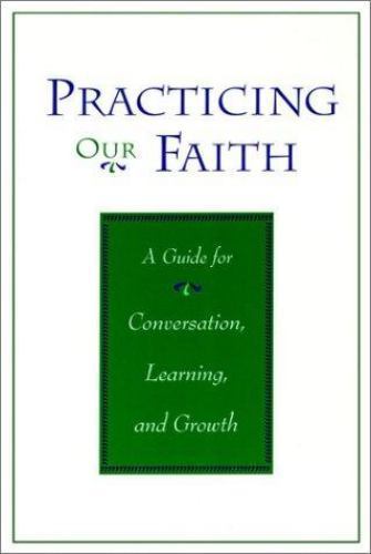 Practicing Our Faith: A Guide for Conversation, Learning and Growth ...