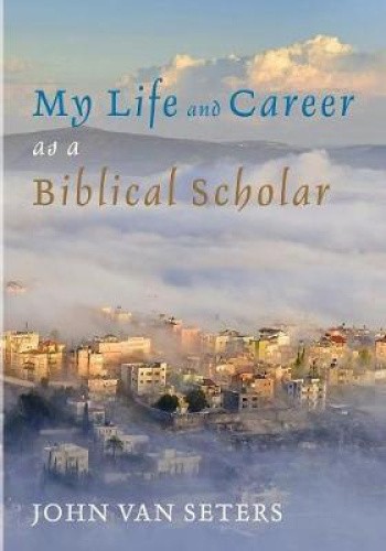 My Life and Career as a Biblical Scholar by Seters, John Van [Paperback ...