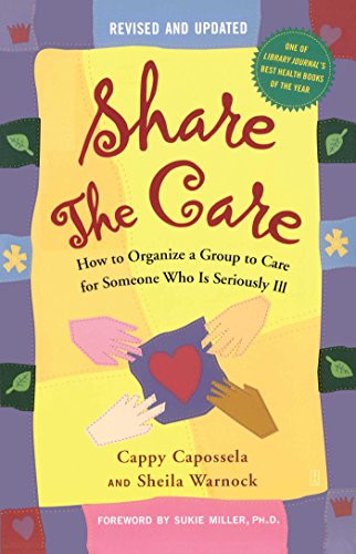 SHARE THE CARE: HOW TO ORGANIZE A GROUP TO CARE FOR By Cappy Capossela ...