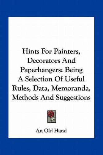 Hints for Painters, Decorators and Paperhangers : Being A Selection of ...