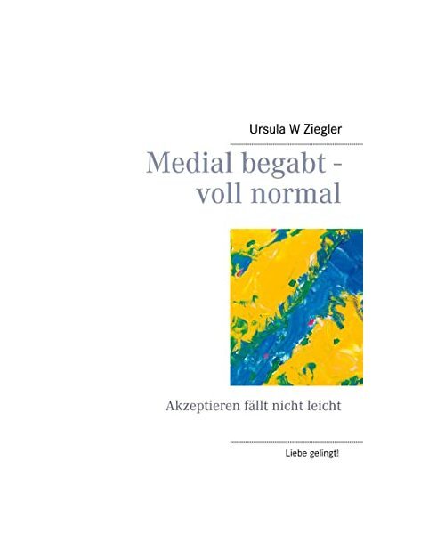 Medial begabt - voll normal: Akzeptieren fällt nicht leicht, Ursula W ...