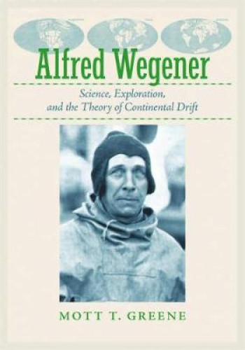 Alfred Wegener: Science, Exploration, and the Theory of Continental ...