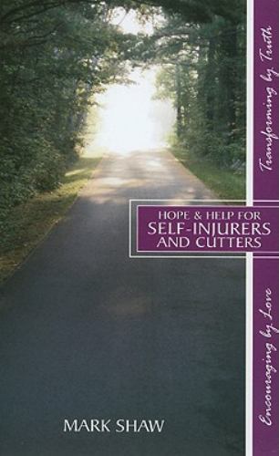 Hope and Help for Self-Injurers and Cutters by Mark E. Shaw (2007 ...