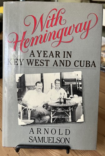 With Hemingway: A Year in Key West and Cuba by Arnold Samuelson 1st Ed ...