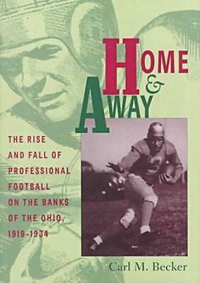 Home and Away: The Rise and Fall of Professional Football on the Banks ...