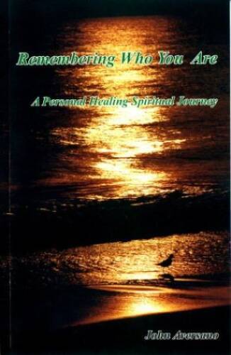 Remembering Who You Are: A Personal Healing Spiritual Journey ...