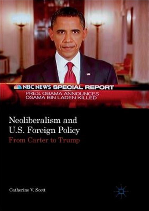 Neoliberalism and U.S. Foreign Policy: From Carter to Trump (Paperback ...