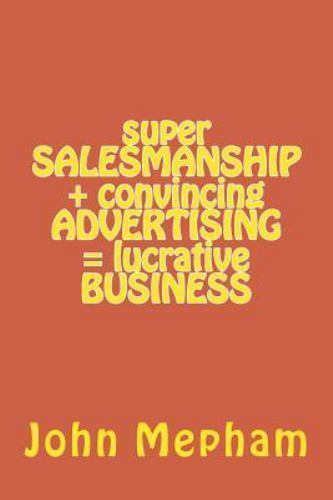 Super SALESMANSHIP + Convincing ADVERTISING = Lucrative BUSINESS by ...