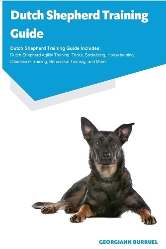 Georgiann Burru Dutch Shepherd Training Guide Dutch Shep (Paperback ...