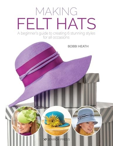 Making Felt Hats: A beginners guide to creating 6 stunning styles for ...