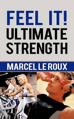 Feel It! Ultimate Strength by Marcel Le Roux (English) Paperback Book ...