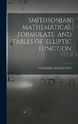 Smithsonian Mathematical Formulate and Tables of Elliptic Function ...