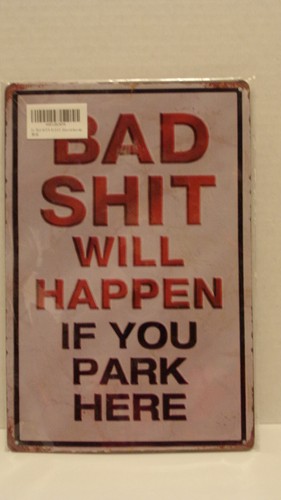 Bad Sh!t Will Happen If You Park Here Metal Sign New | eBay