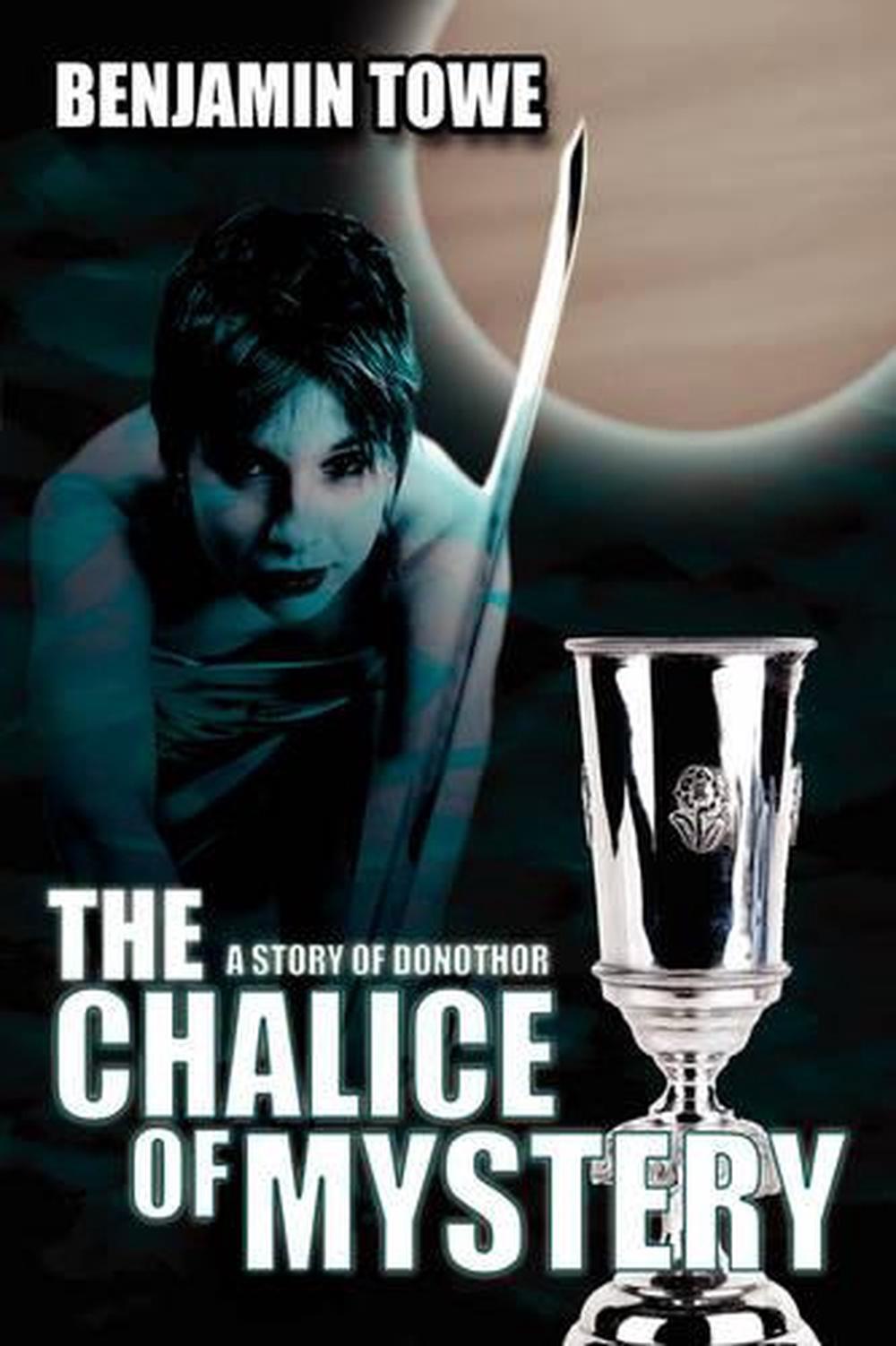 The Chalice Of Mystery: A Story of Donothor by Benjamin Towe (English ...