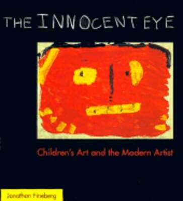 The Innocent Eye: Children's Art and the Modern Artist by Jonathan ...