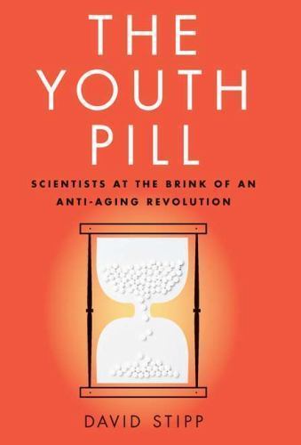 Youth Pill : Scientists at the Brink of an Anti-Aging Revolution by ...