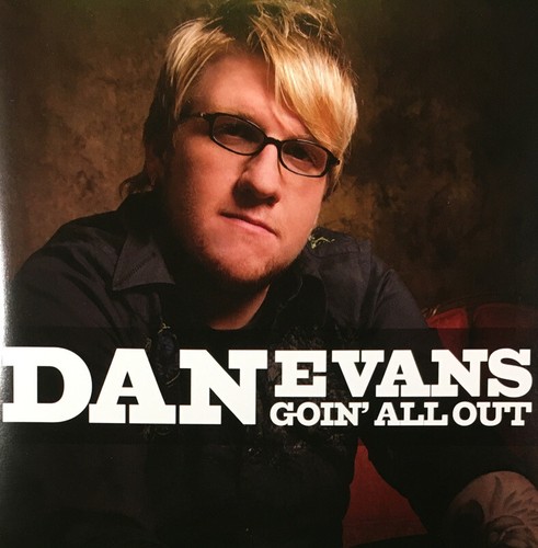 Goin' All Out by Dan Evans (Country Singer) (CD, 2008, Executive Music ...