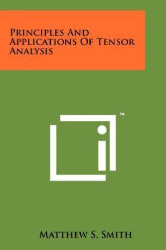Principles and Applications of Tensor Analysis by Matthew S. Smith ...