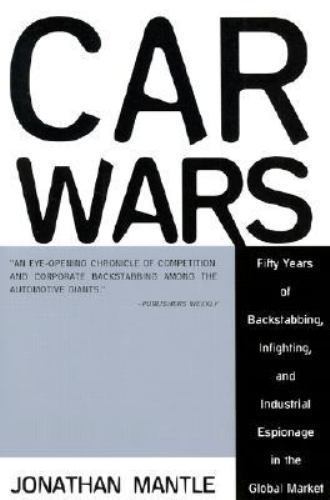 Car Wars : Fifty Years of Backstabbing, Infighting, and Industrial ...