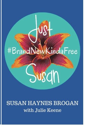 JUST SUSAN: #BRANDNEWKINDAFREE By Susan Haynes Brogan & Julie A Keene ...