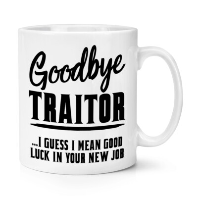 Goodbye Traitor 10oz Mug Cup Sarcasm Rude Funny Employee Boss Leaving ...