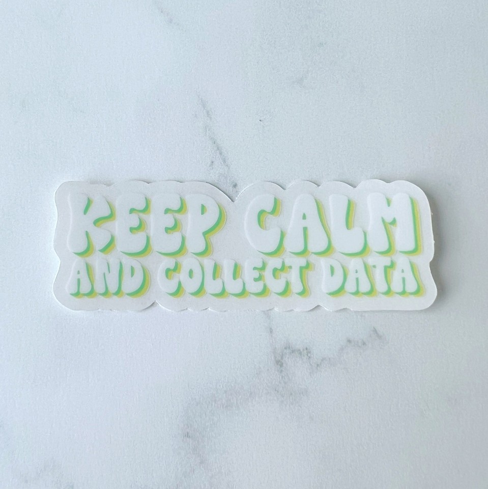 Keep Calm and Collect Data Clear Sticker | eBay