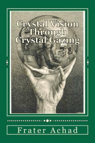 Crystal Vision Through Crystal Gazing : The Crystal as a Stepping Stone ...