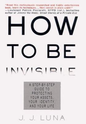 How to Be Invisible: A Step-By-Step Guide To Protecting Your Assets ...