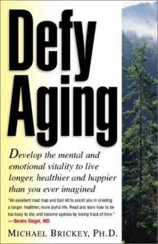 Defy Aging : Develop the Mental and Emotional Vitality to Live Longer ...