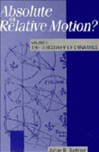 Absolute or Relative Motion?: Volume 1, the Discovery of Dynamics: A ...