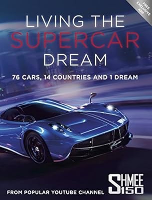 Living the Supercar Dream (Shmee150): 76 Cars, 14 Countries and 1 Dream ...