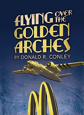 Flying over the Golden Arches by Don Conley (2010, Trade Paperback) for ...