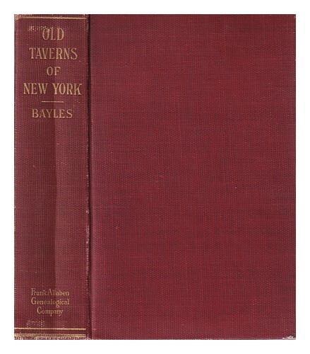 BAYLES, WILLIAM HARRISON Old taverns of New York / by W. Harrison ...